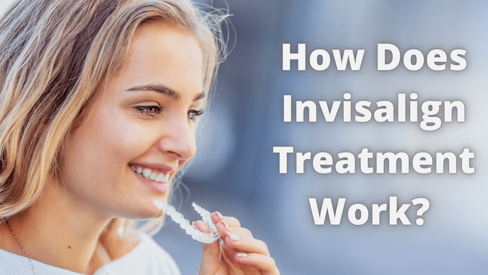 How Does Invisalign Treatment Work?